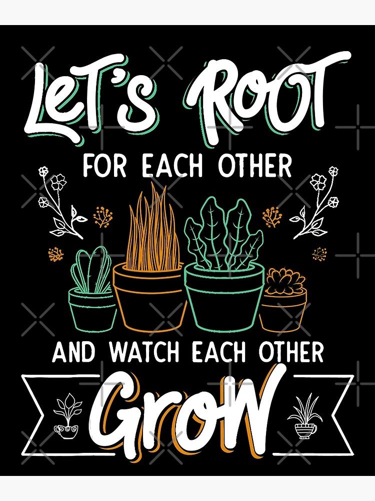 "Lets Root For Each Other And Watch Each Other Grow" Poster by Imadovic ...