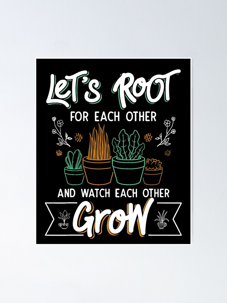"Lets Root For Each Other And Watch Each Other Grow" Poster by Imadovic ...