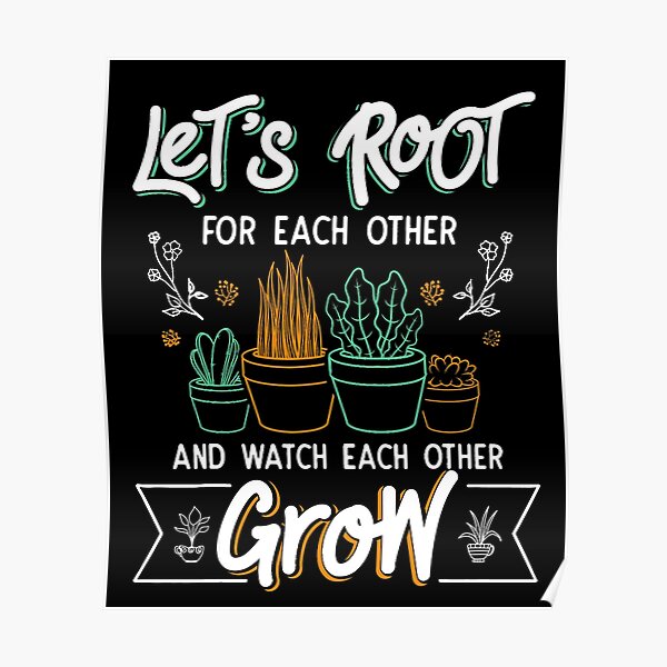"Lets Root For Each Other And Watch Each Other Grow" Poster by Imadovic ...