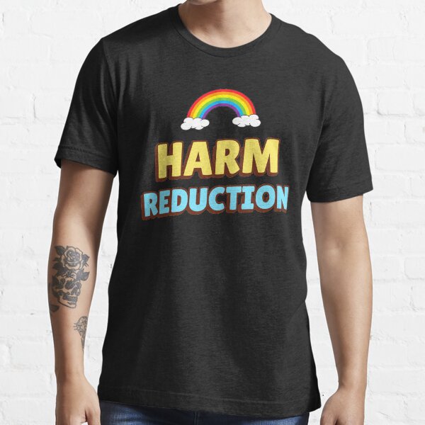"Harm Reduction Shirt" T-shirt for Sale by HumourHouse | Redbubble ...
