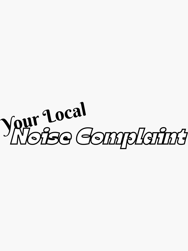 "Your Local Noise Complaint" Sticker by KruseDesigns | Redbubble