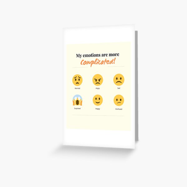 "My emotions are more complicated than Emoji! " Greeting Card by ...