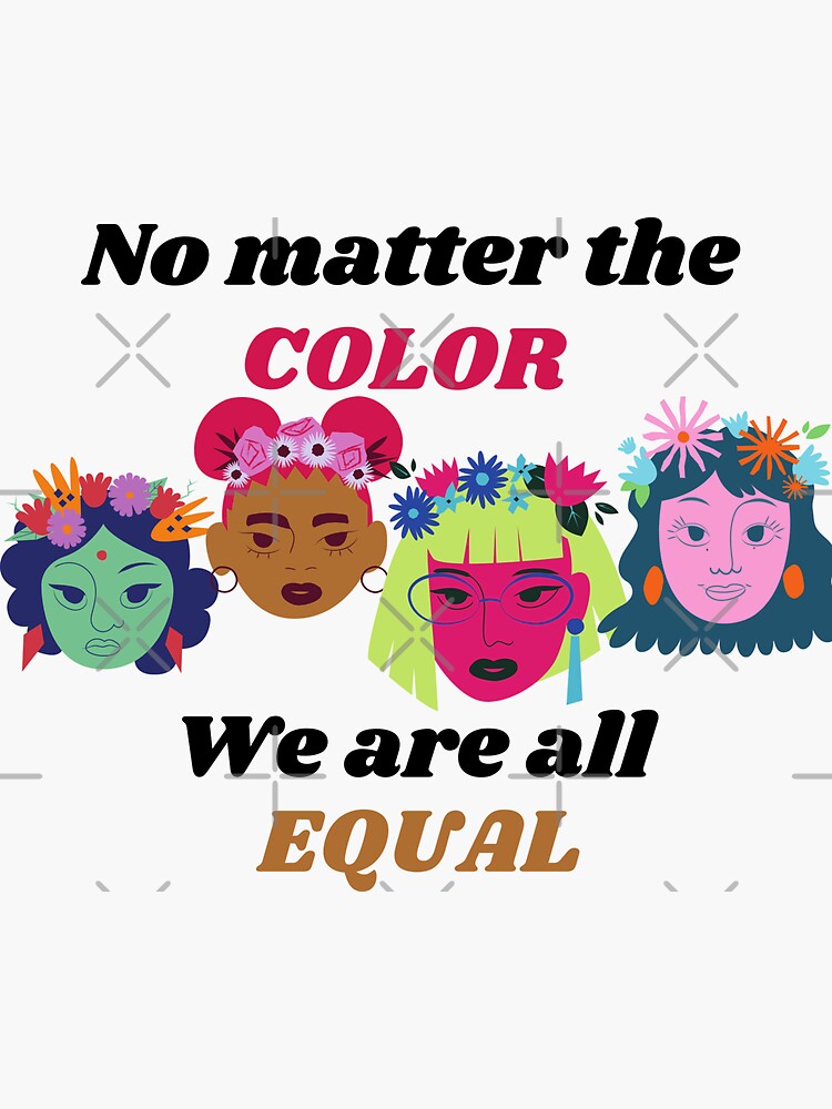 "No matter the COLOR We are all EQUAL" Sticker for Sale by Xpressnme ...