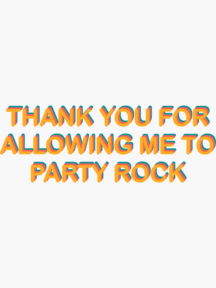 "thank you for allowing me to party rock" Sticker for Sale by ...