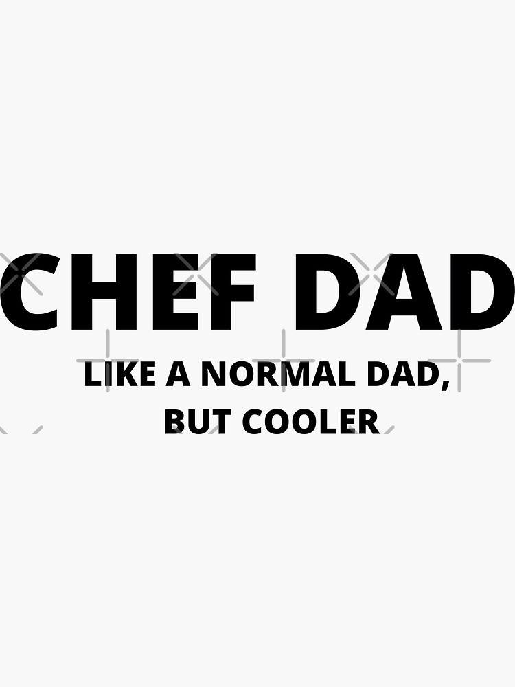 "Chef Dad Like A Normal Dad But Cooler - Chef Dad Cook" Sticker for ...