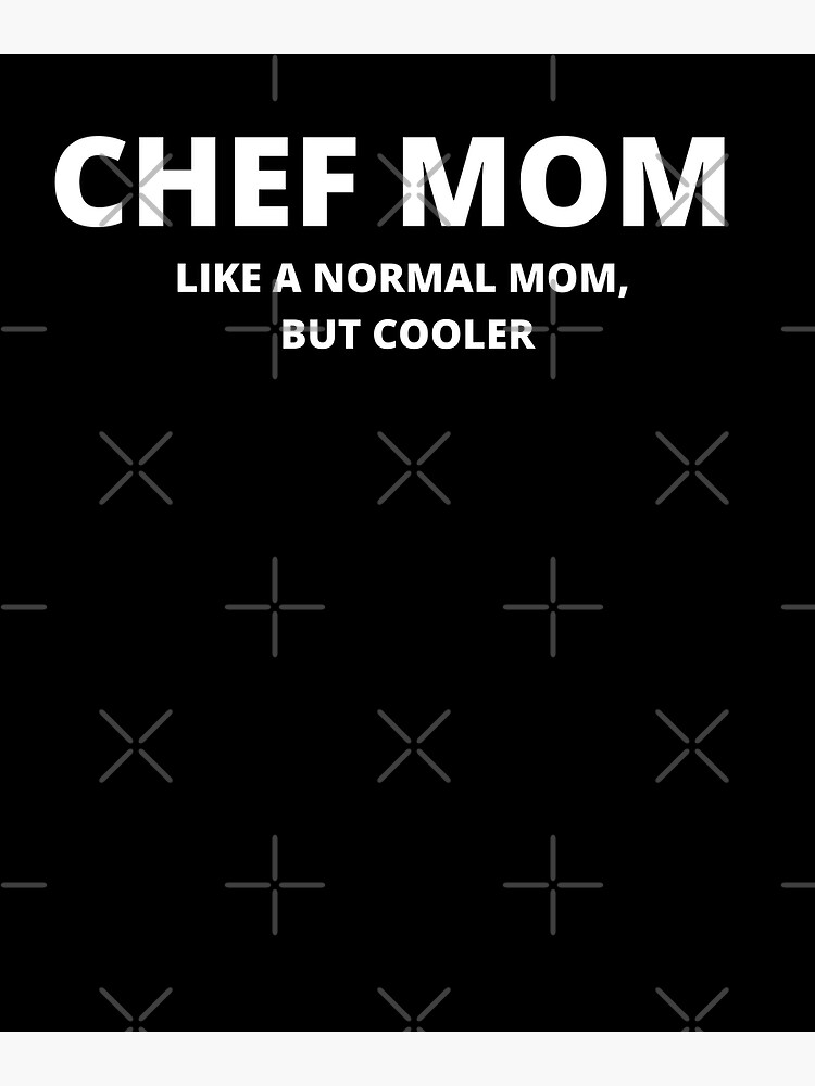 "Chef Mom Like A Normal Mom But Cooler - Chef Mom Cook" Poster for Sale ...