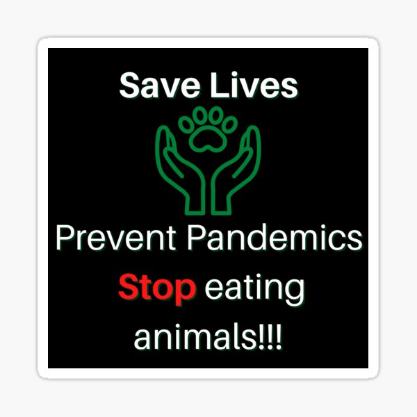 " Save Lives Prevent Pandemics Stop Eating Animals" Sticker by ...