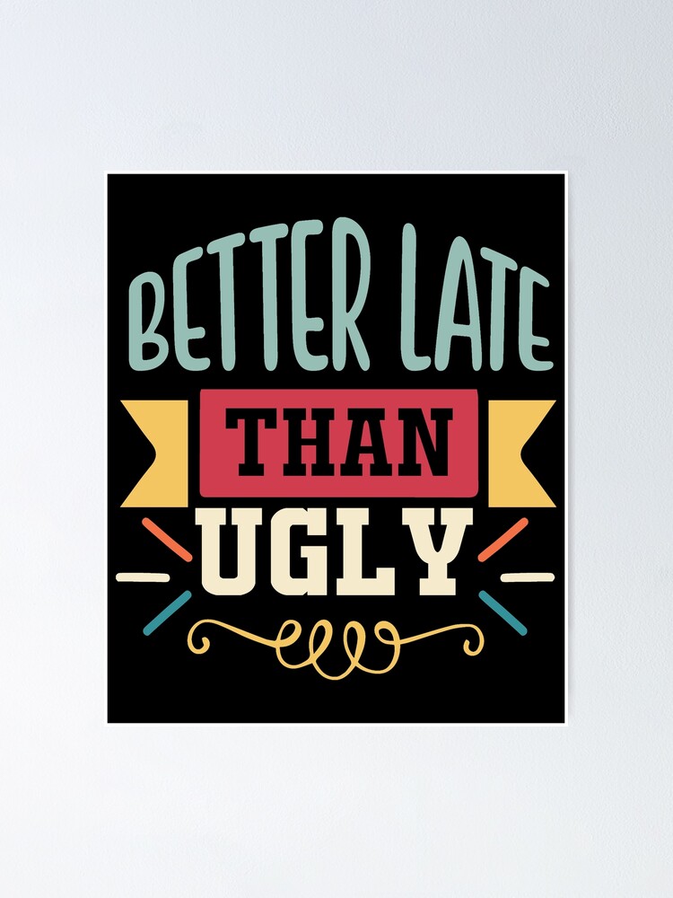 "Better Late Than Ugly Vintage Retro" Poster for Sale by ...