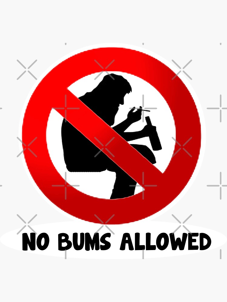 "No Bums Allowed" Sticker by ALVempire | Redbubble