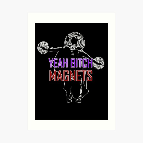 "YEAH B****H MAGNETS" Art Print for Sale by moali | Redbubble