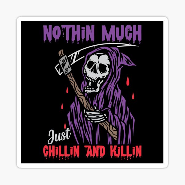 "Nothin much just chillin and killin" Sticker by sid1497 | Redbubble