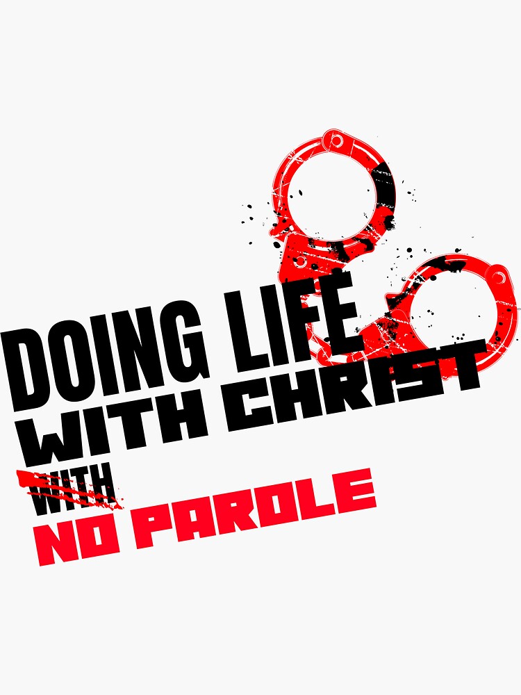 "DOING LIFE WITH CHRIST WITH NO PAROLE CHRISTIAN QUOTE" Sticker for ...