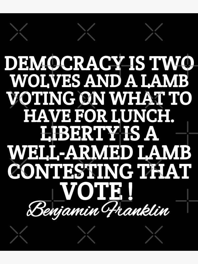 "Benjamin Franklin, Democracy Is Two Wolves And A Lamb, Franklin Ben ...