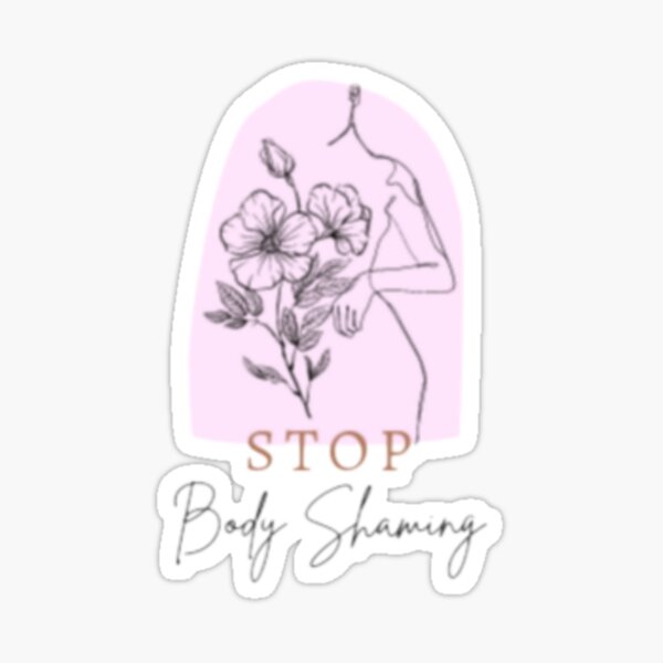 "STOP BODY SHAMING" Sticker for Sale by baoziizmi | Redbubble