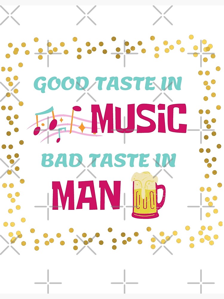 " Good taste in music bad taste in man" Poster for Sale by Irenie643 ...