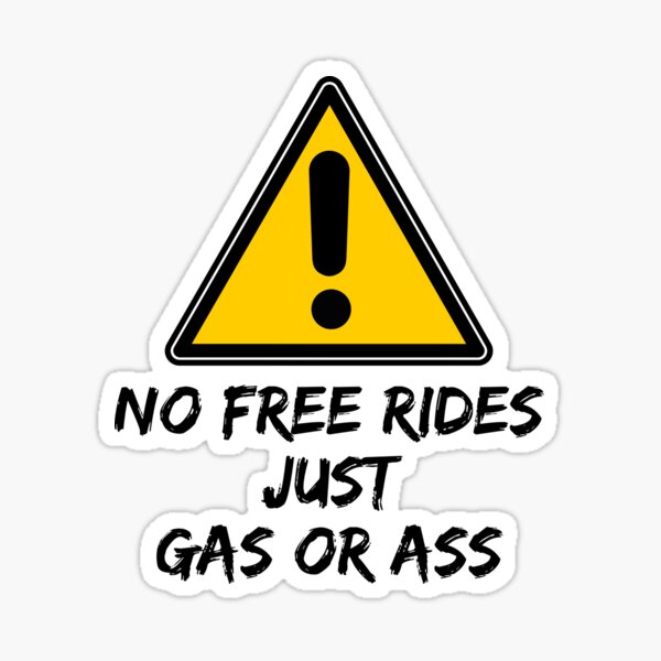 "No free rides just Gas or Ass" Sticker for Sale by Hab2 | Redbubble