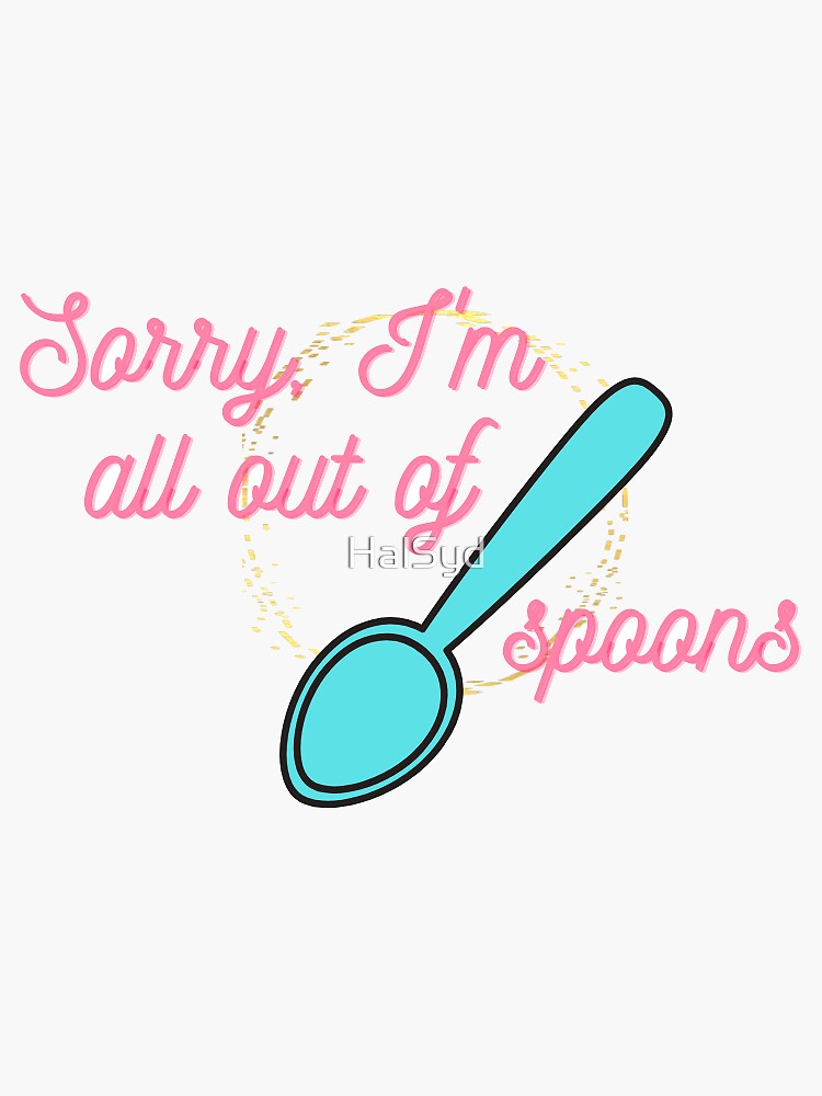 ""Sorry, I'm all out of spoons" - Sticker design (pink, blue, gold ...