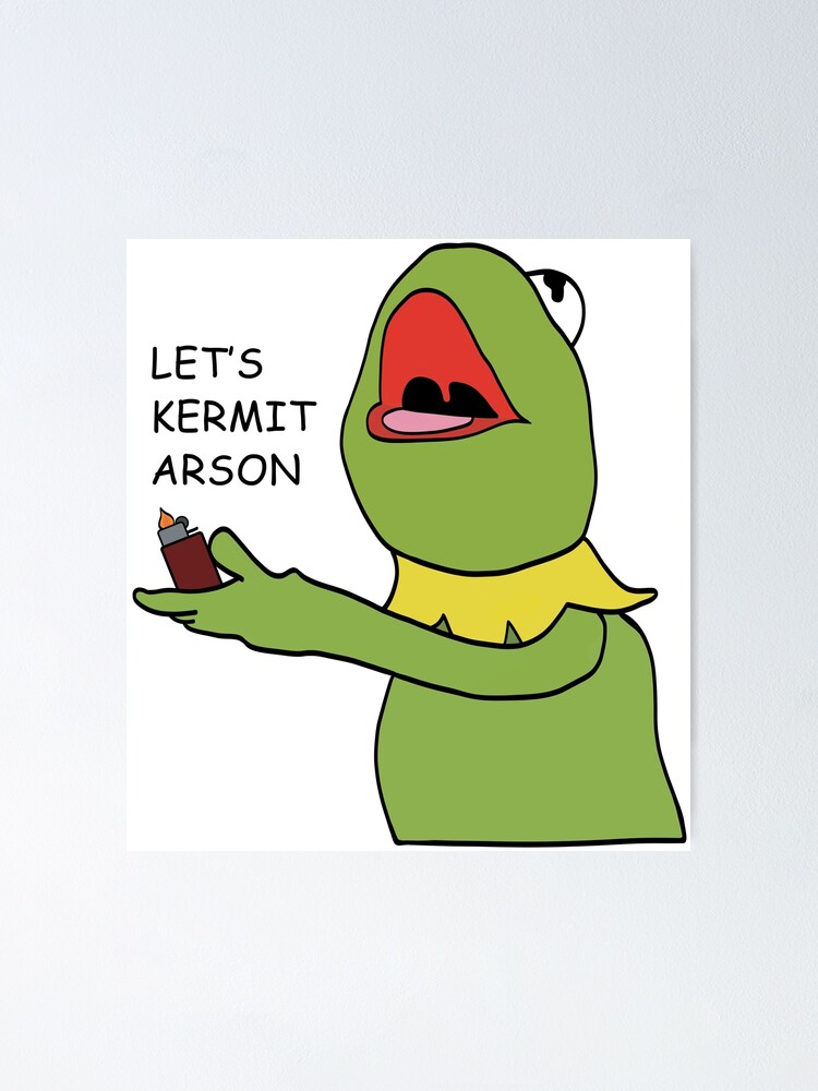 "Let's Kermit Arson " Poster for Sale by Sugargirl21 | Redbubble