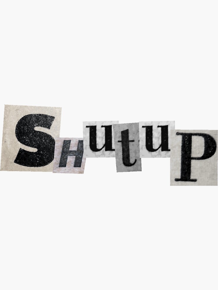 "Shut up sticker " Sticker by Babyybriiixx | Redbubble
