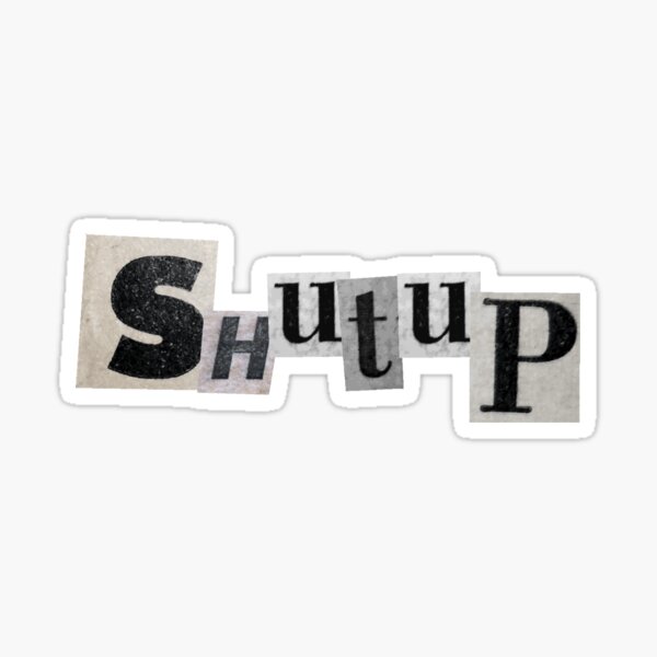 "Shut up sticker " Sticker by Babyybriiixx | Redbubble