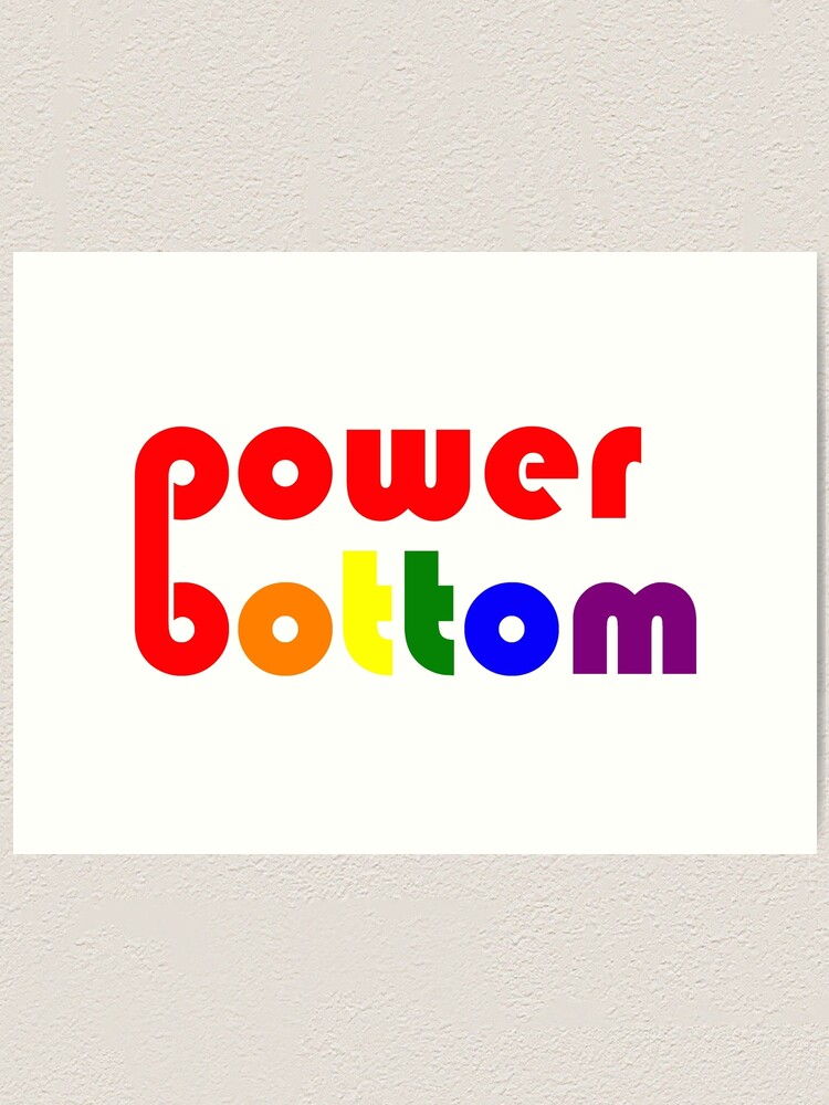 "Power Bottom Gay Pride Rainbow" Art Print by bigbadbear | Redbubble