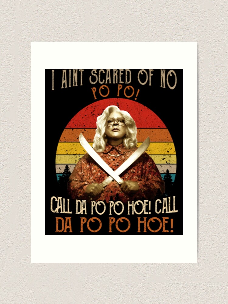 "Madea Call Da Po Po Hoe T-ShirtI Aint Scared of No Po Po Shirt Call Da ...