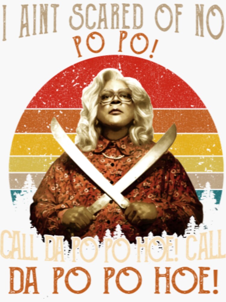 "Madea Call Da Po Po Hoe T-ShirtI Aint Scared of No Po Po Shirt Call Da ...