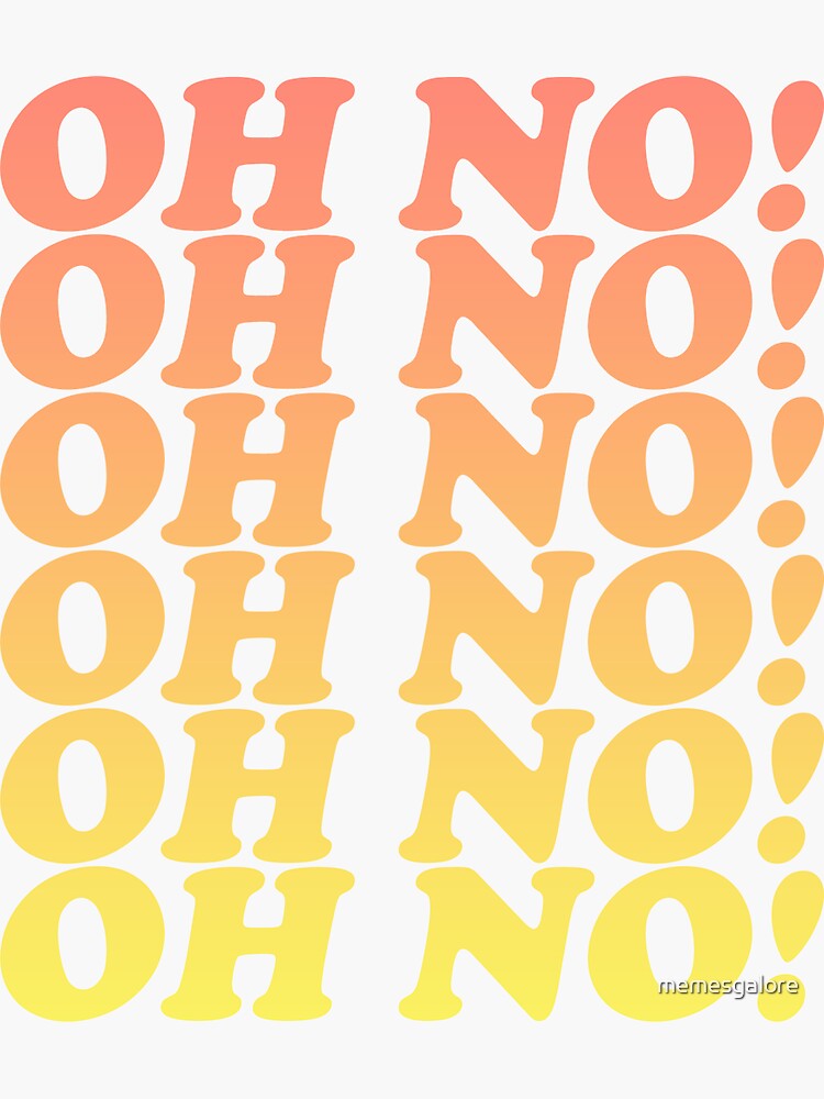 "OH NO! " Sticker for Sale by memesgalore | Redbubble
