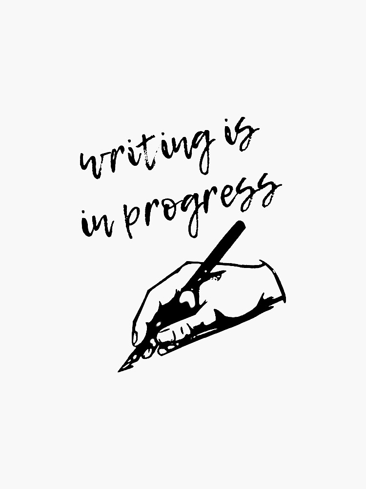 "writing is in prograss " Sticker by CreativePC | Redbubble