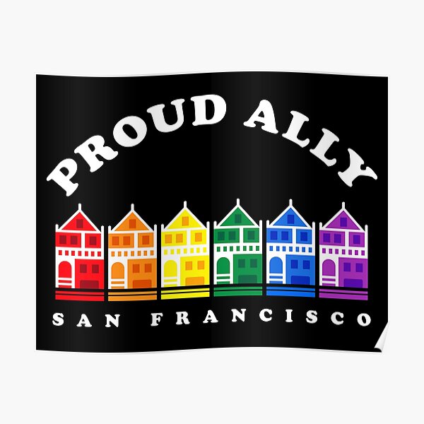 "Proud Ally, SF Painted Ladies, Gay PRIDE Month" Poster by aronia ...