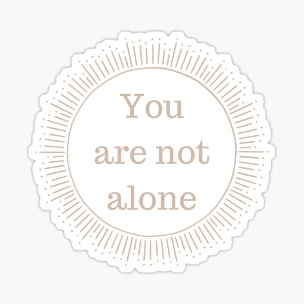 "You are not alone" Sticker for Sale by MagdalenaRulez | Redbubble