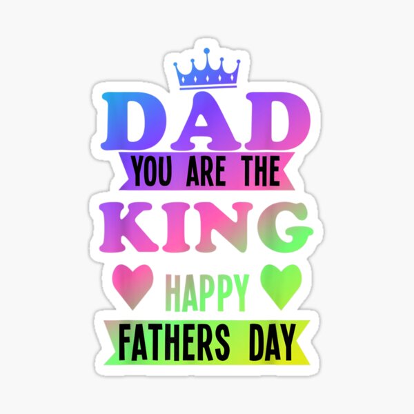 "Happy Fathers Day Tee Dad You Are The King " Sticker for Sale by ...