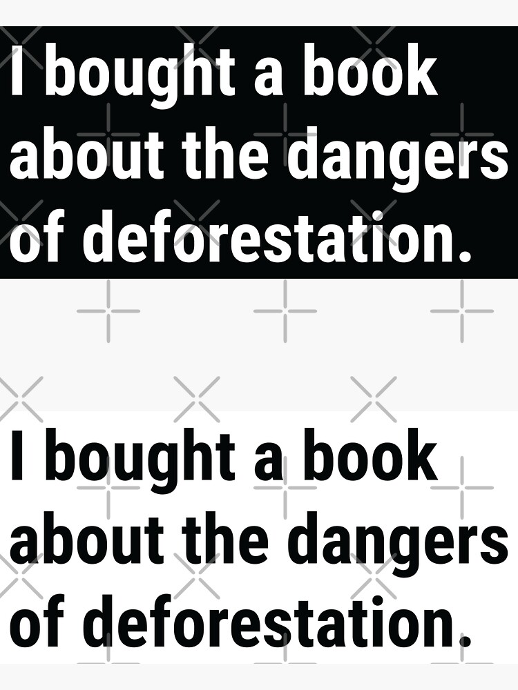 "I bought a book about the dangers of deforestation - Funny ...