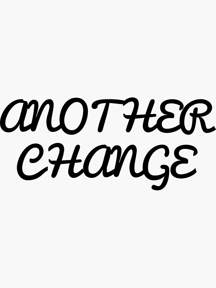 "Another change" Sticker by RecoveryTees | Redbubble
