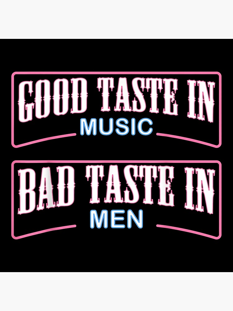 "Good Taste in Music Bad Taste in Men" Poster for Sale by raylxgvo56 ...