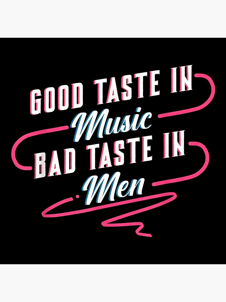 "Good Taste in Music Bad Taste in Men Musician Gift" Poster by ...