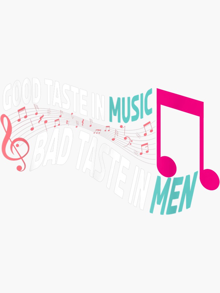 "Good Taste in Music Bad Taste in Men Musician" Sticker for Sale by ...