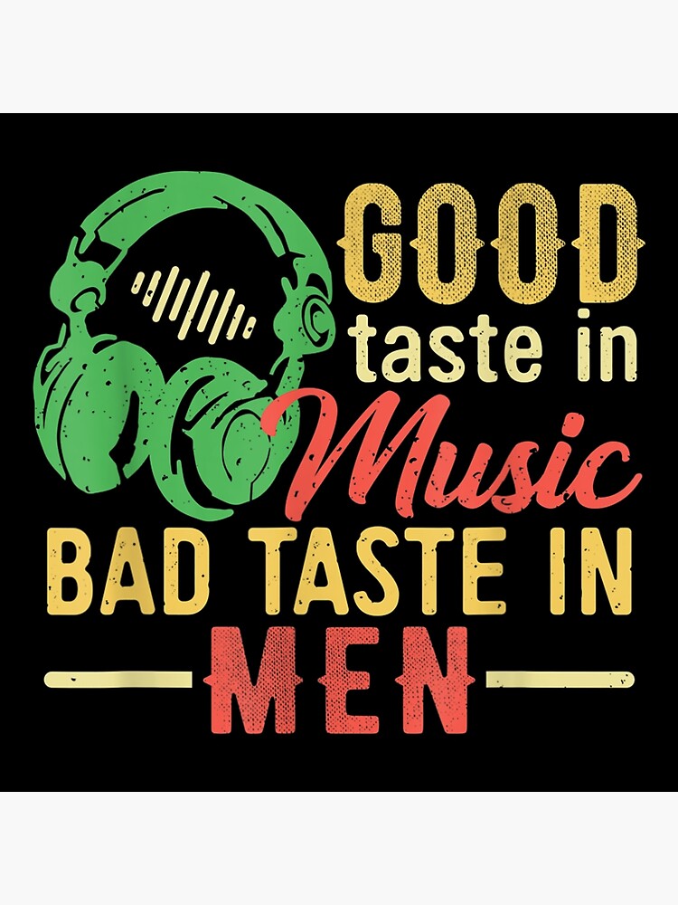 "Funny Good Taste In Music Bad Taste In Men Retro" Poster for Sale by ...