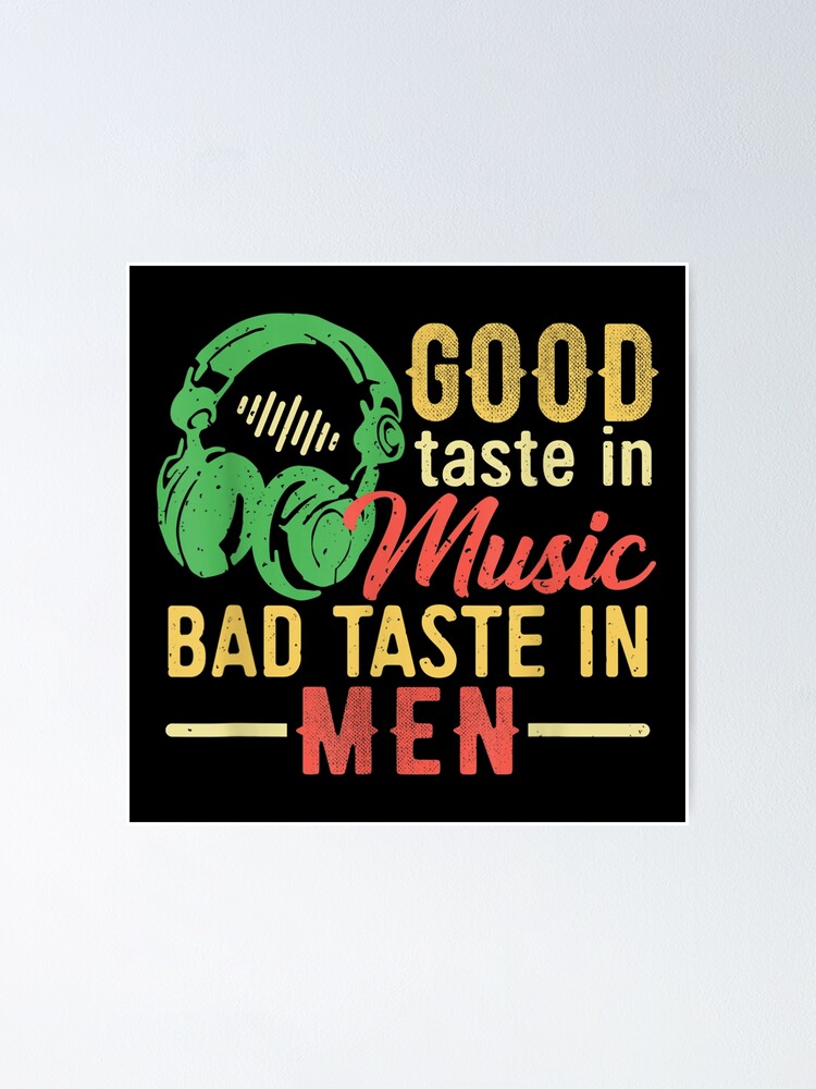 "Funny Good Taste In Music Bad Taste In Men Retro" Poster for Sale by ...
