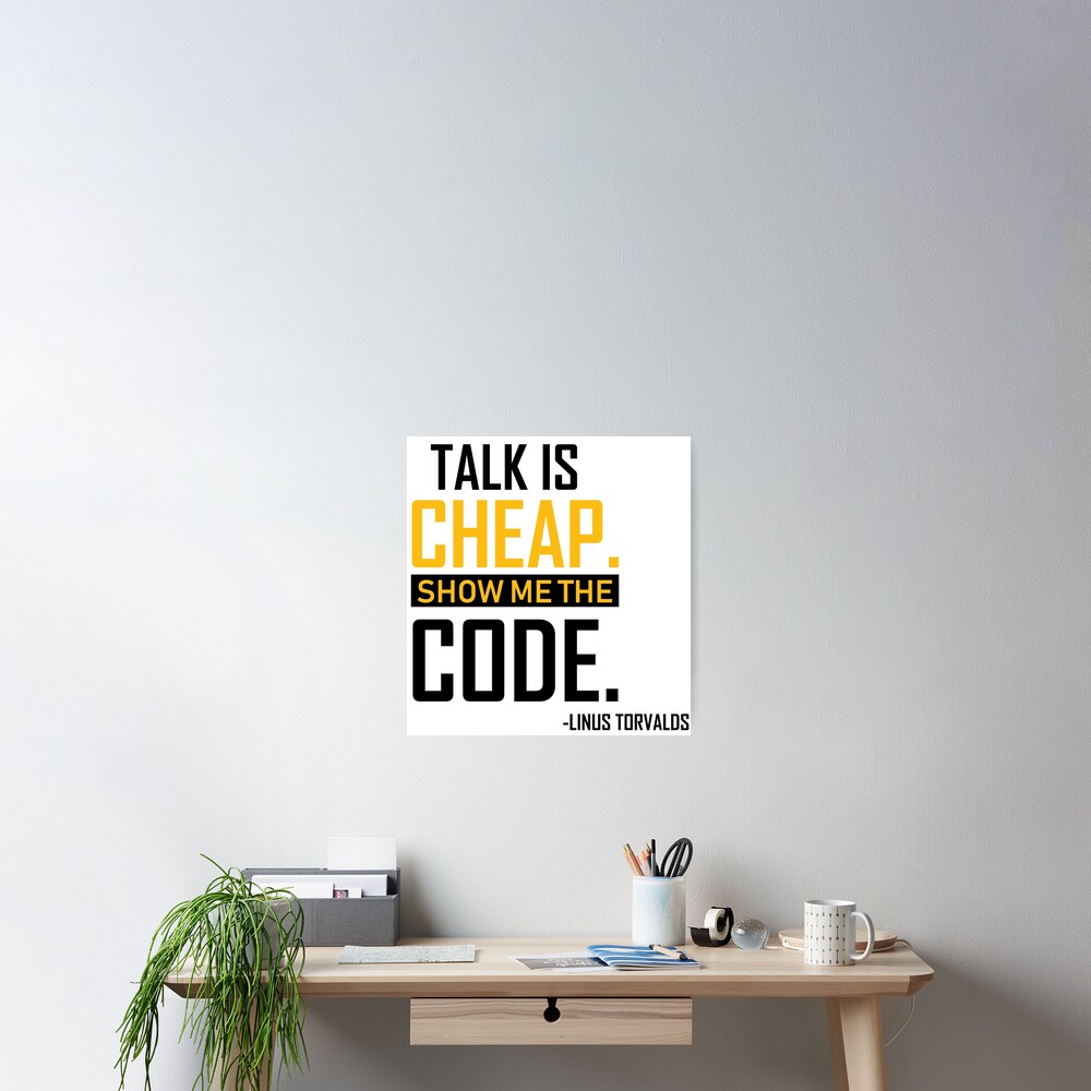 " TALK IS CHEAP SHOW ME THE CODE DESIGN" Poster by OxmatDesign | Redbubble