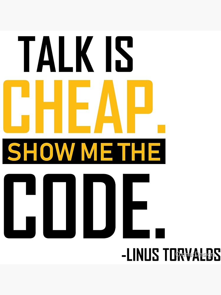 " TALK IS CHEAP SHOW ME THE CODE DESIGN" Poster for Sale by OxmatDesign ...