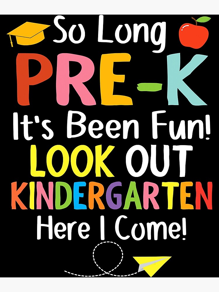 "So Long Pre-k Its Been Fun Look Out Kindergarten Here I Come " Poster ...