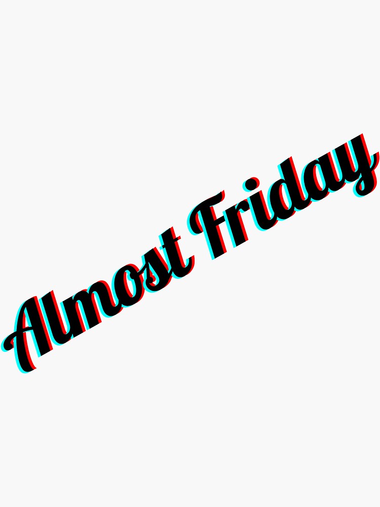 "Almost Friday" Sticker for Sale by dunne15 | Redbubble