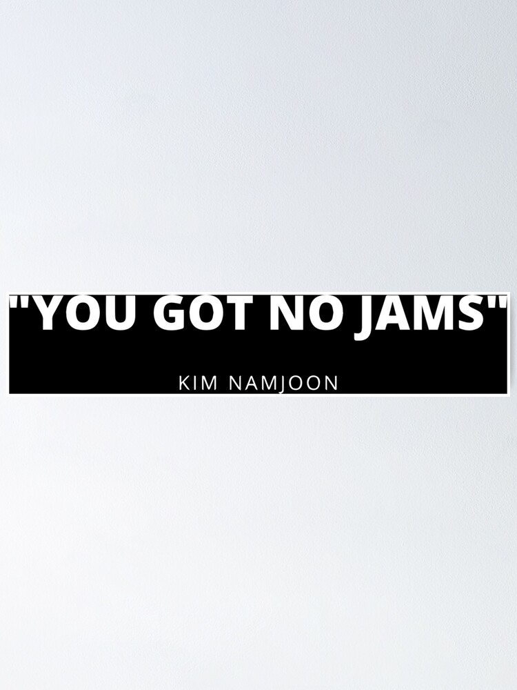 " BTS quotes, You got no jams - RM" Poster for Sale by TahreeM04 ...