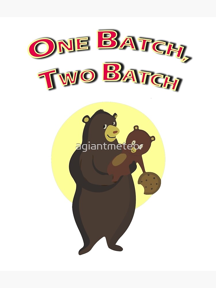 "One Batch, Two Batch" Art Print by agiantmeteor | Redbubble