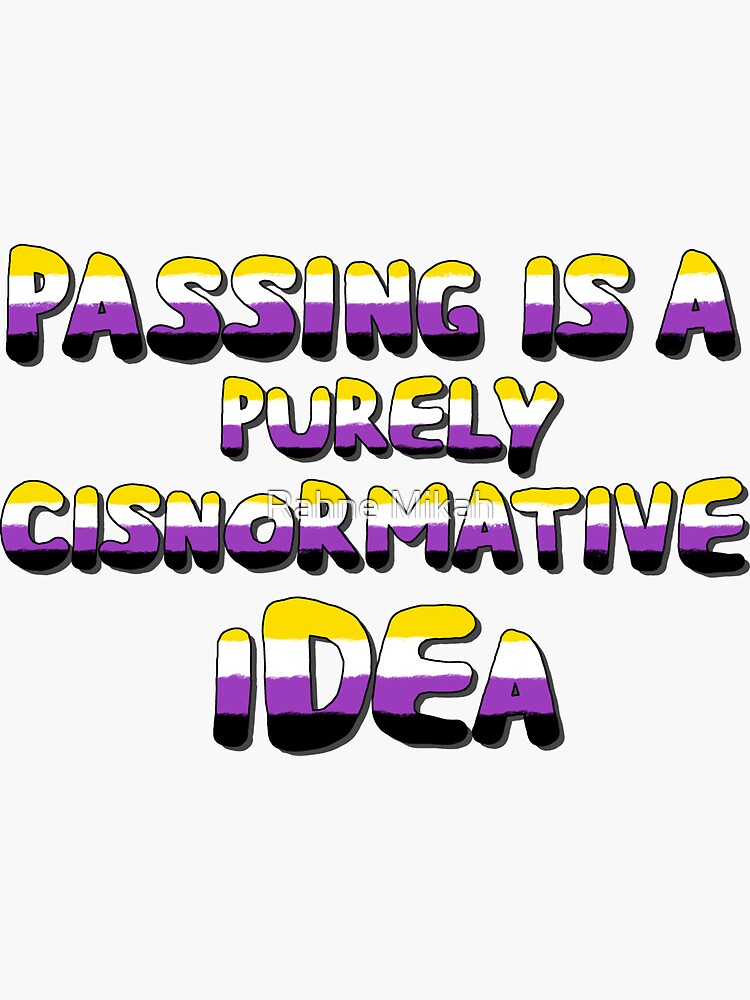 "Passing is a purely cisnormative idea - nonbinary (outlined)" Sticker ...