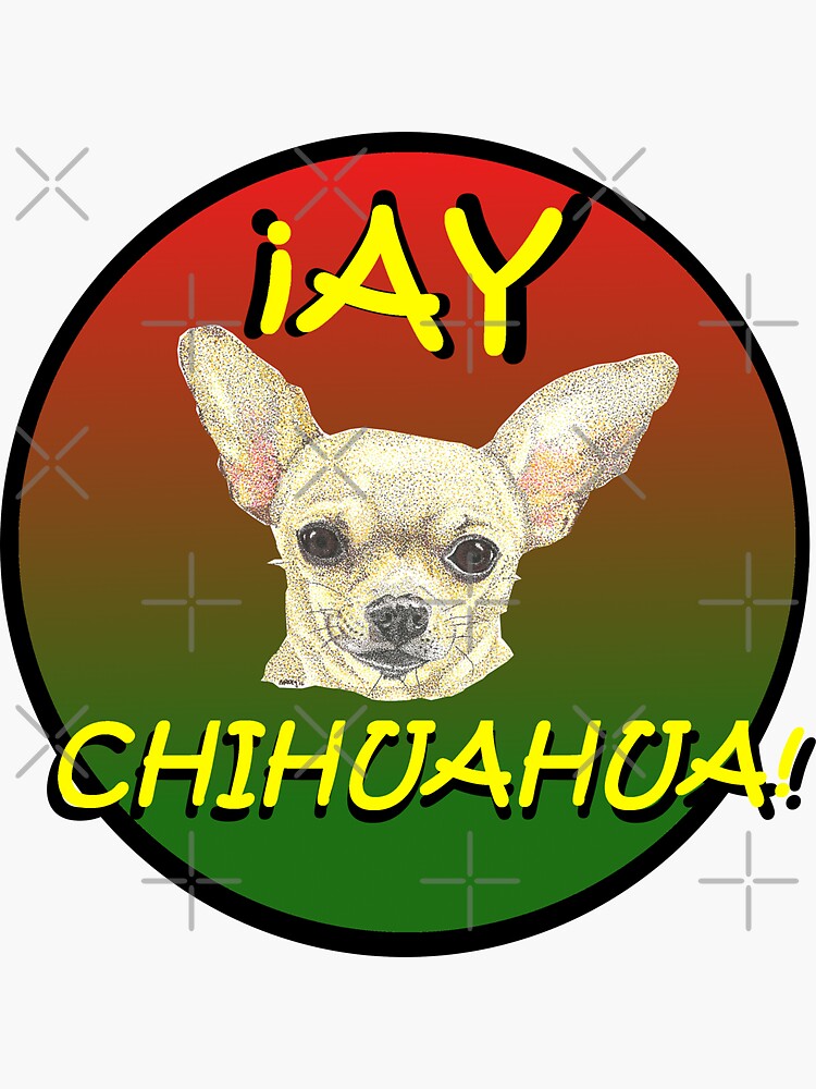 "Ay Chihuahua" Sticker for Sale by Yenrab | Redbubble