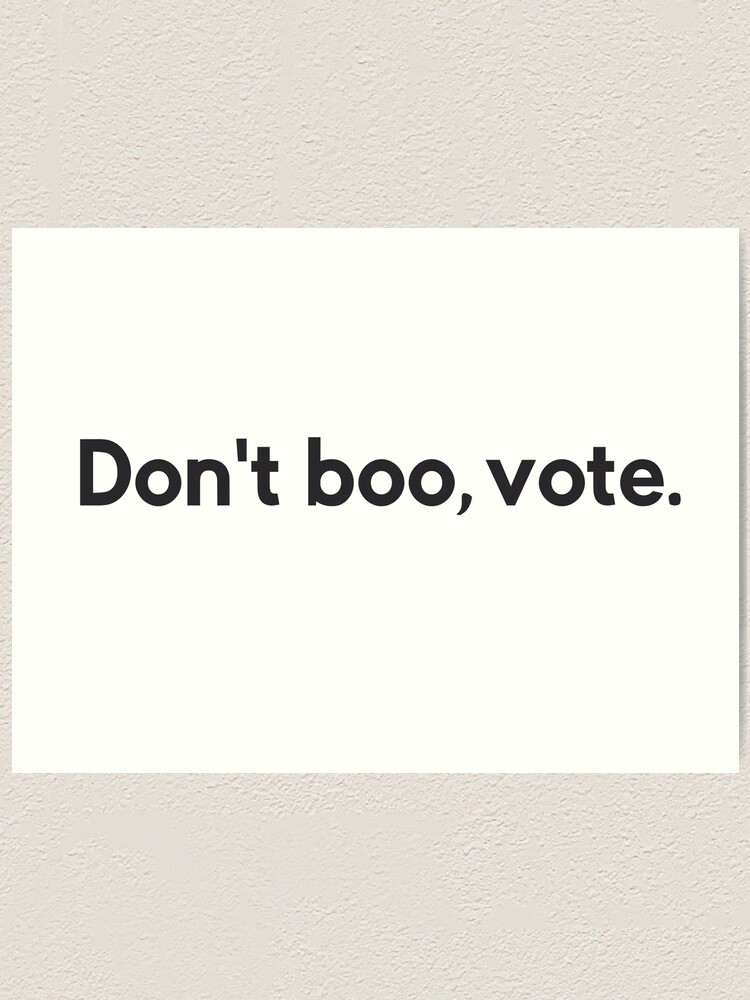 "Dont boo vote" Art Print for Sale by karaalanab | Redbubble