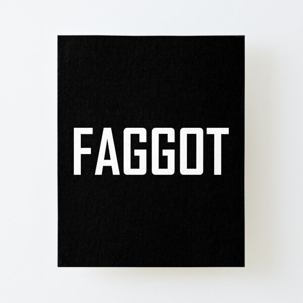 Faggot Wall Art | Redbubble