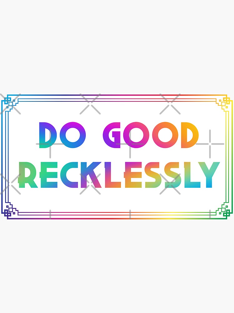 "Do Good Recklessly" Sticker for Sale by MeowYinn | Redbubble